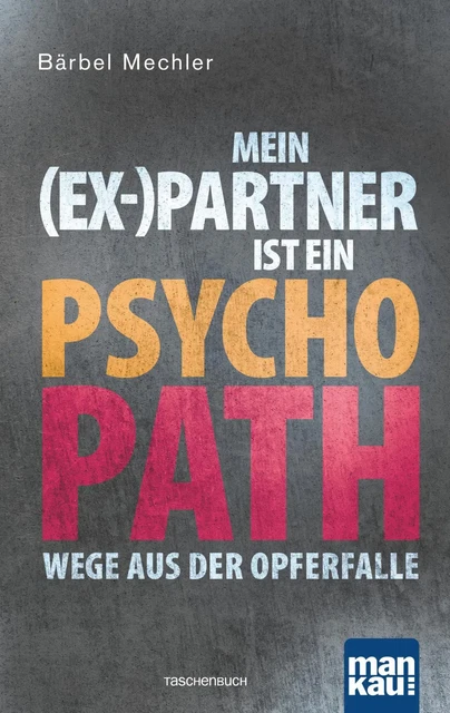 MEIN (EX-)PARTNER IST ein Psychopath Wege aus der Opferfalle Bärbel ...