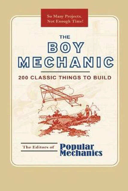 THE BOY MECHANIC: 200 Classic Things to Build by Popular Mechanics ...