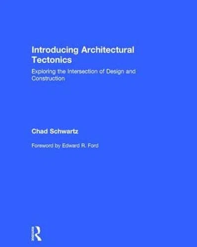 INTRODUCING ARCHITECTURAL TECTONICS: Exploring the Intersection of ...