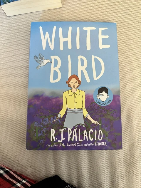 WHITE BIRD: A Wonder Story (a Graphic Novel) by R. J. Palacio (2019 ...