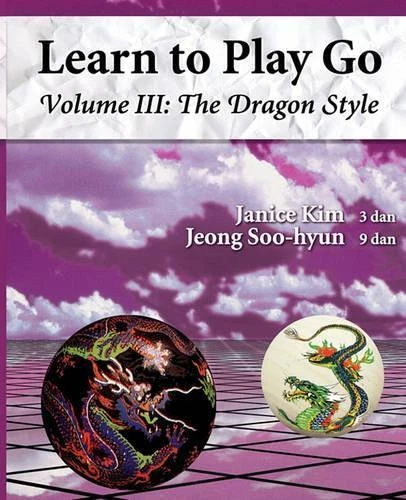 JANICE KIM SOO Hyun Jeong The Dragon Style (Learn to Play Go Volume III ...
