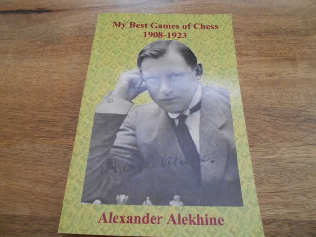 MY BEST CHESS Games 1908 - 1923 by Alexander Alekhine. PB 2008. $18.95 ...