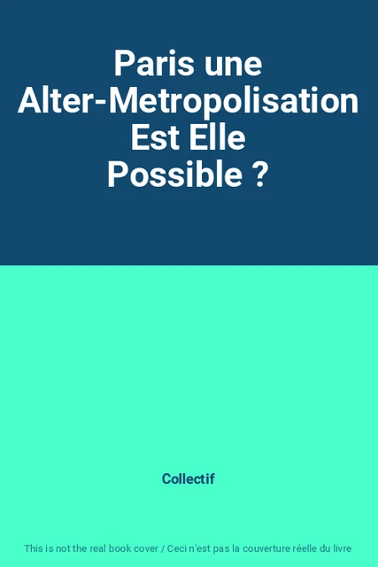 PARIS UNE ALTER-METROPOLISATION Est Elle Possible ?, Collectif EUR 54 ...