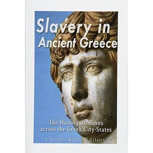 SLAVERY IN ANCIENT Greece: The History of Slave. Editors