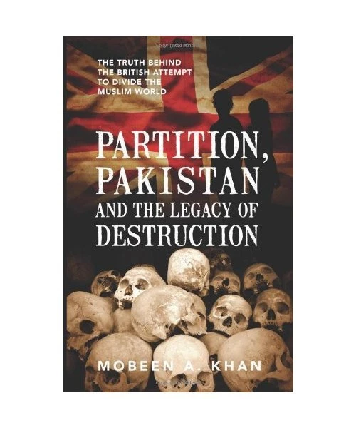 PARTITION, PAKISTAN AND the Legacy of Destruction: The Truth Behind the ...
