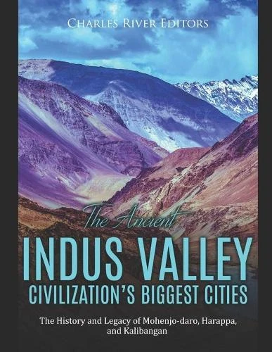 CHARLES RIVER EDITO The Ancient Indus Valley Civilization's Biggest ...