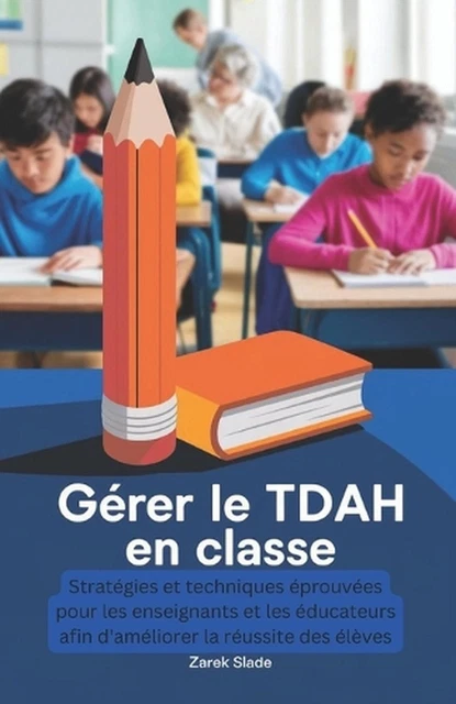 GRER LE TDAH en classe: Strat?gies et techniques ?prouv?es pour les enseignants £18.00 - PicClick UK