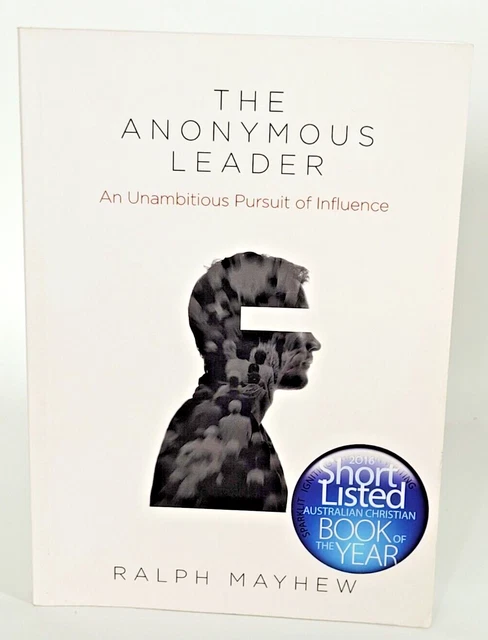 THE ANONYMOUS LEADER: An Unambitious Pursuit of Influence by Ralph ...