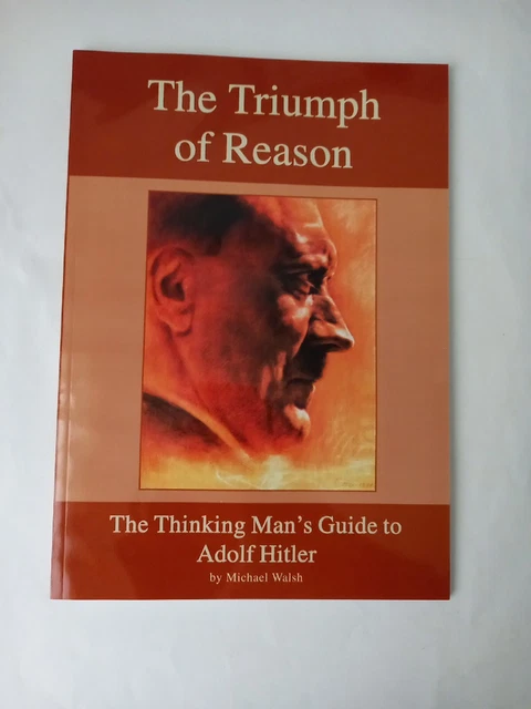 TRIUMPH OF REASON-THINKING Mans Guide To Adolf Hitler by Michael Walsh ...