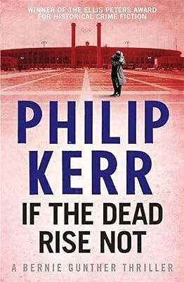 IF THE DEAD Rise Not: A Bernie Gunther Mystery, Kerr, Philip, Used ...