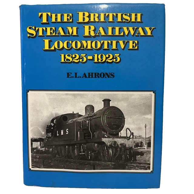 THE BRITISH STEAM Railway Locomotive 1825-1925, By E. L. Ahrons £14.99 ...