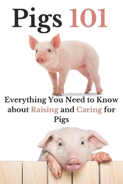 PIGS 101: EVERYTHING You Need to Know about Raising and Caring for Pigs ...