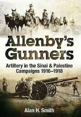 ALLENBY'S GUNNERS ARTILLERY in the Sinai & Palestine Campaigns 1916 ...