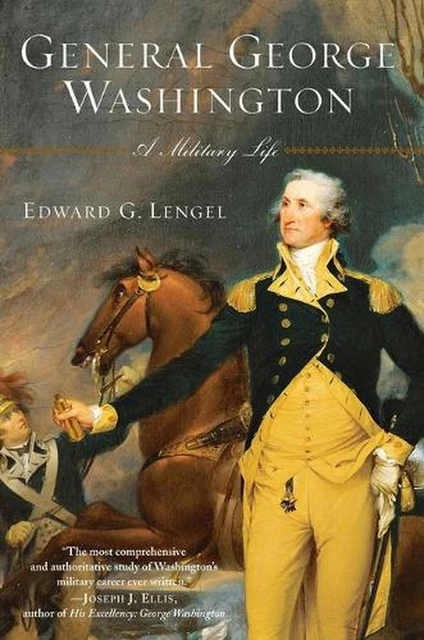 GENERAL GEORGE WASHINGTON: A Military Life par Edward G. Lengel ...