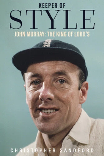 KEEPER OF STYLE: John Murray, the King of Lord's by Sandford ...
