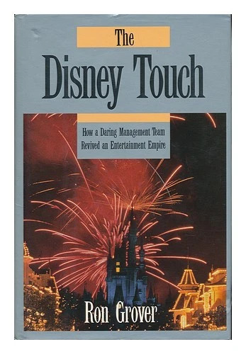 GROVER, RON THE Disney Touch: How A Audacieuses Gestion Team Revived An ...