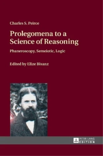 CHARLES S. PEIRCE Prolegomena to a Science of Reasoning (Relié) EUR 66 ...