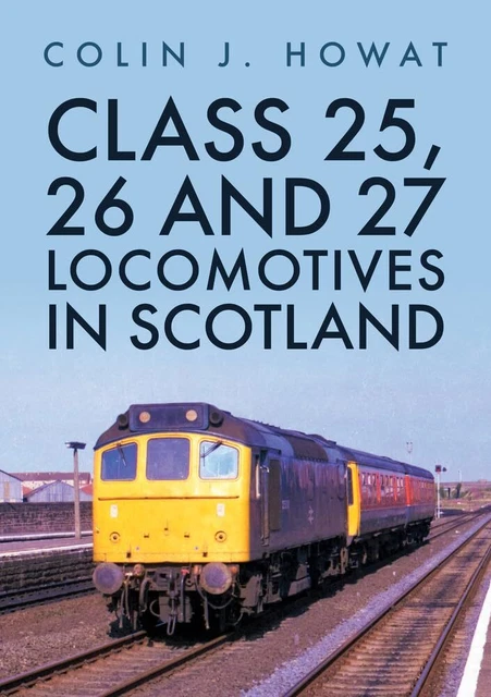 CLASSE 25, 26 E 27 Locomotives IN Scozia Da Howat, Colin J Nuovo Libro ...