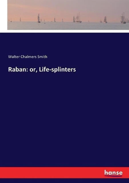 RABAN: OR, LIFE-SPLINTERS by Walter Chalmers Smith (English) Paperback ...
