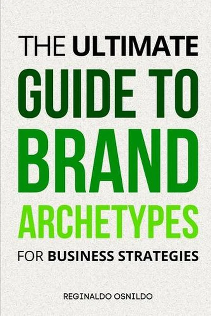 THE ULTIMATE GUIDE to Brand Archetypes for Business Strategies by Reginaldo Osni £27.32 ...
