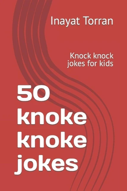 50 KNOKE KNOKE jokes: Knock knock jokes for kids by Inayat Torran ...