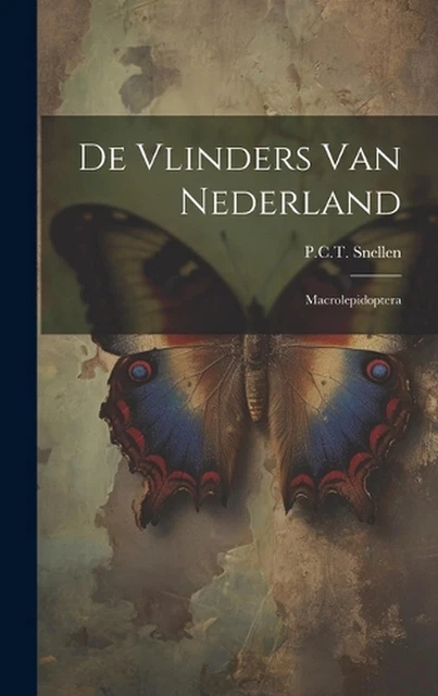 DE VLINDERS VAN Nederland: Macrolepidoptera by P.C.T. Snellen Hardcover ...
