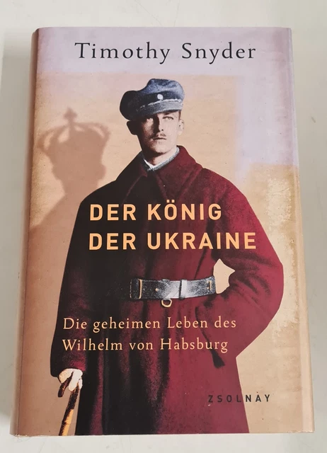 TIMOTHY SNYDER - Der König der Ukraine - Die geheimen Leben des Wilhelm ...