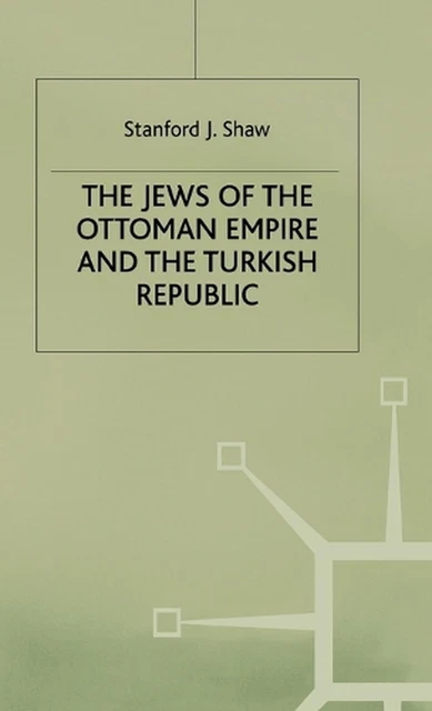 THE JEWS OF the Ottoman Empire and the Turkish Republic by Stanford J ...