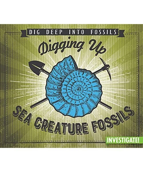 DIGGING UP SEA Creature Fossils (Dig Deep into Fossils), Taylor ...