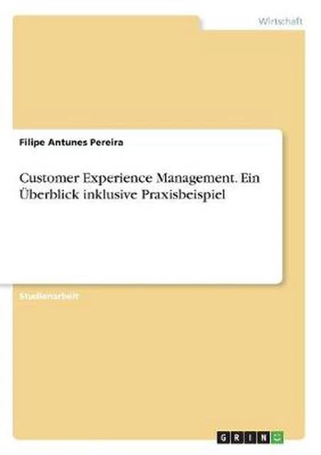 CUSTOMER EXPERIENCE MANAGEMENT. Ein UEberblick inklusive Praxisbeispiel ...