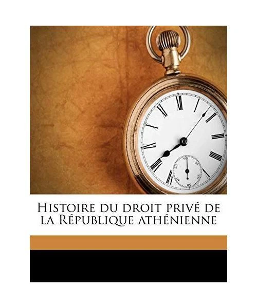 HISTOIRE DU DROIT Priv de La R Publique Ath Nienne, Ludovic Beauchet ...