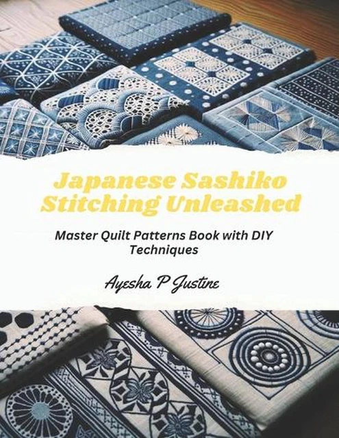 JAPANESE SASHIKO STITCHING Unleashed: Master Quilt Patterns Book with ...