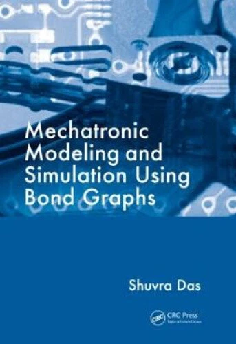 Mechatronic Modeling And Simulation Using Bond Graphs By Shuvra Das £