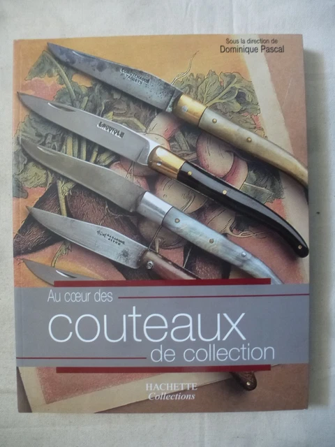 AU CŒUR DES couteaux de collection, Dominique Pascal, Hachette 2005 EUR ...