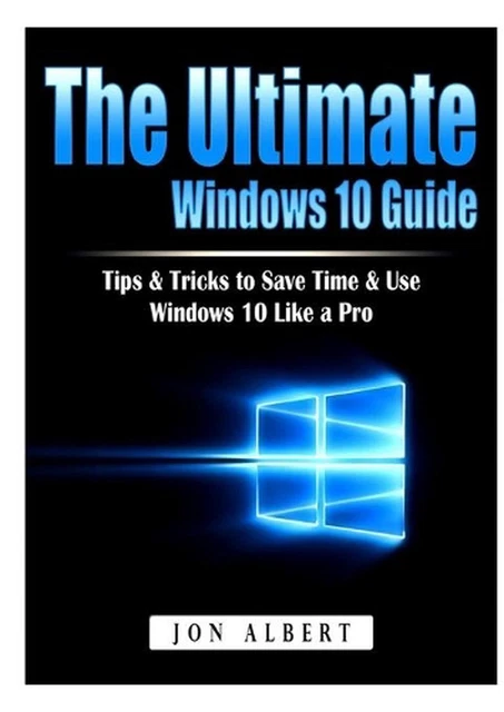 THE ULTIMATE WINDOWS 10 Guide: Tips & Tricks to Save Time & Use Windows ...