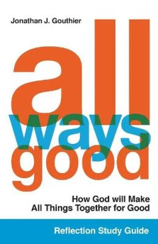 ALL WAYS GOOD Reflection Study Guide: How God will Make All Things ...