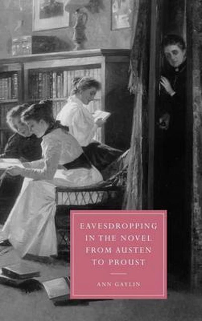 EAVESDROPPING IN THE Novel from Austen to Proust by Ann Gaylin (English ...