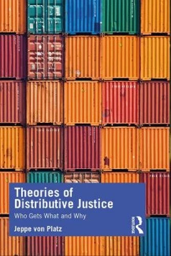 THEORIES OF DISTRIBUTIVE Justice: Who Gets What and Why by Jeppe Platz ...