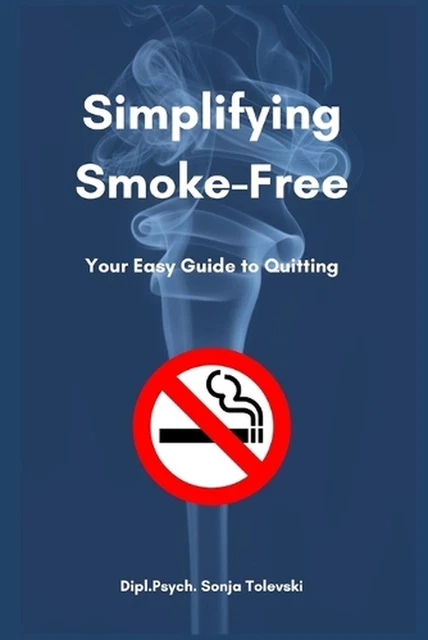 SIMPLIFYING SMOKE-FREE!: YOUR Easy Guide to Quitting by Sonja Tolevski ...