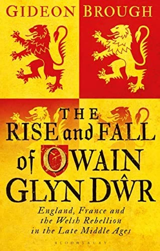 THE RISE AND Fall of Owain Glyn Dwr: ..., Gideon Brough £15.99 ...