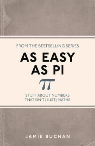 AS EASY AS Pi: Stuff About Numbers That isnt (Just) Maths, Jamie Buchan, Used; G EUR 4,04 ...