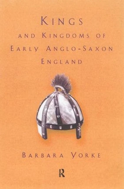KINGS AND KINGDOMS of Early Anglo-Saxon England by Barbara Yorke ...