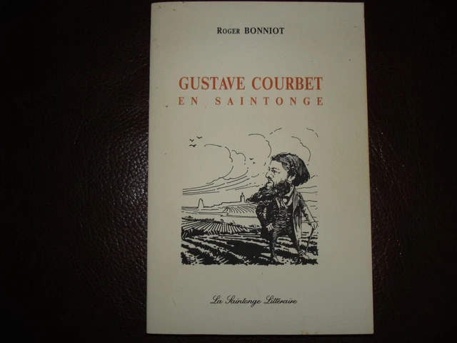 GUSTAVE COURBET EN Saintonge Roger Bonniot (dédicace) 1986 préface Yves Brayer EUR 40,00 ...