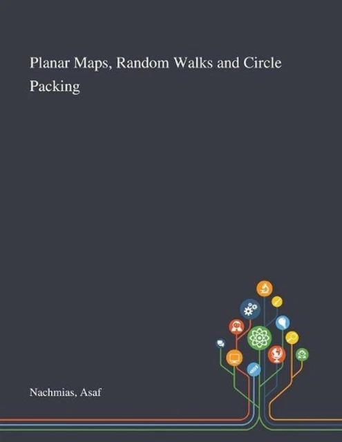 PLANAR MAPS, RANDOM Walks and Circle Packing by Asaf Nachmias (English ...