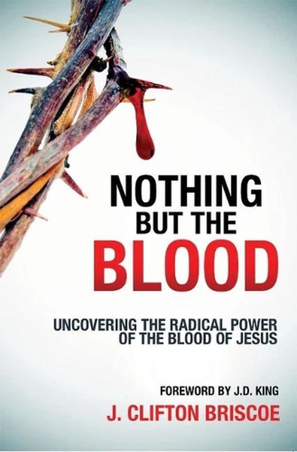 NOTHING BUT THE Blood: Uncovering the Radical Power of the Blood of ...