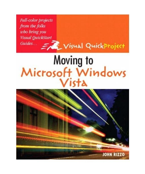 MOVING TO MICROSOFT Windows Vista: Visual Quickproject Guide, John ...