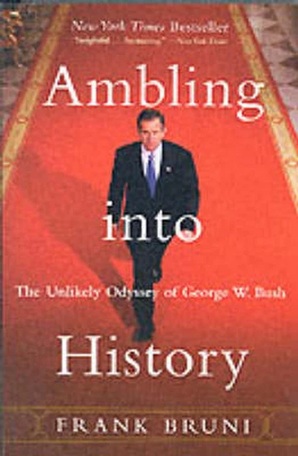 AMBLING INTO HISTORY: The Unlikely Odyssey of George W. Bush par Frank ...