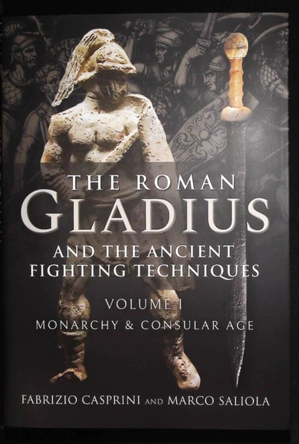 THE ROMAN GLADIUS and the Ancient Fighting Techniques Volume 1 Monarchy ...