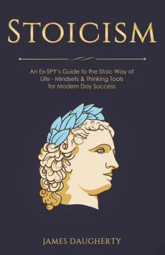 STOICISM: AN EX-SPY'S Guide to the Stoic Way of Life - Mindsets ...