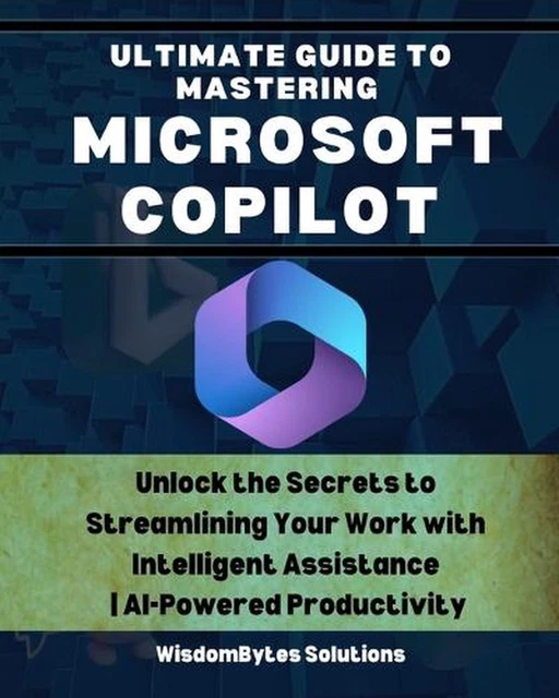 ULTIMATE GUIDE TO Mastering Microsoft Copilot: Unlock the Secrets to Streamlinin £31.30 ...